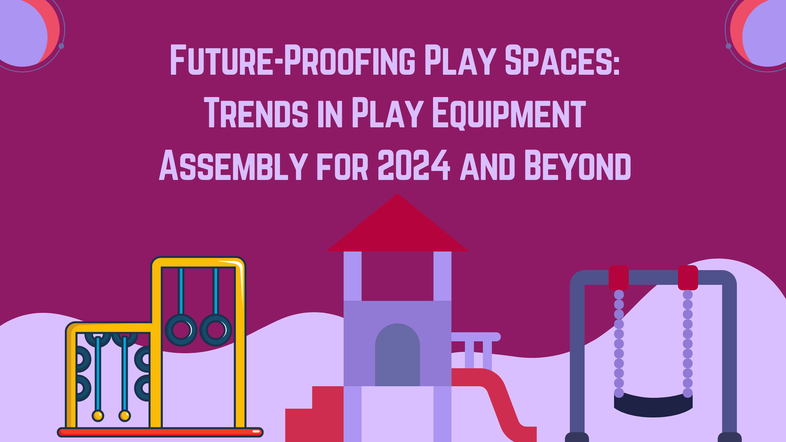 Future-Proofing Play Spaces: Trends in Play Equipment Assembly for 2024 ...